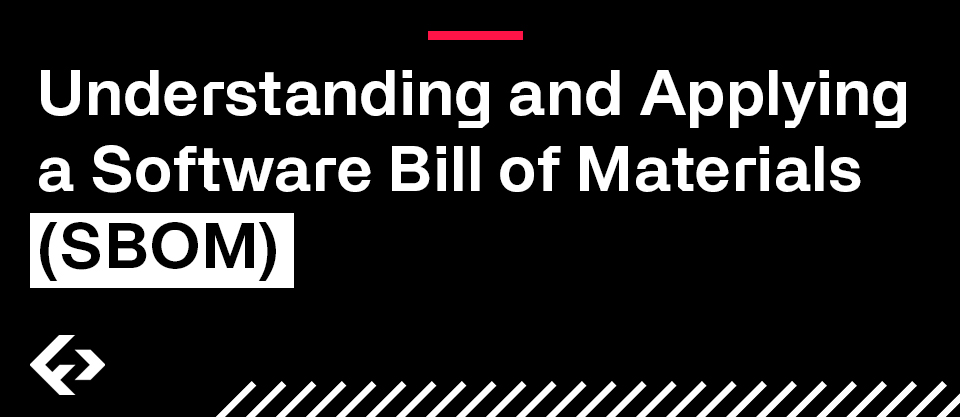 Understanding And Applying A Software Bill Of Materials (SBOM)